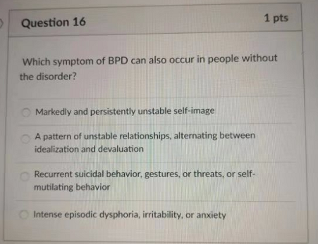 Solved 1 pts Question 16 Which symptom of BPD can also occur | Chegg.com