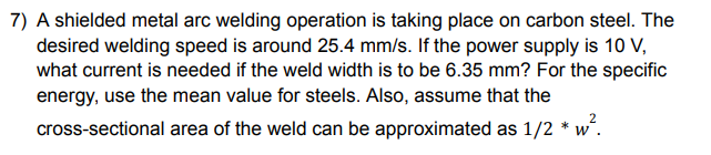 Solved 7) A shielded metal arc welding operation is taking | Chegg.com