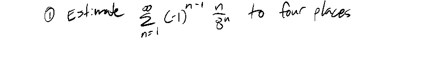 Solved (1) Estimate ∑n=1∞(−1)n−18nn to four places | Chegg.com