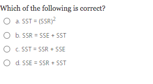 Solved Which of the following is correct? O a SST = (SSR)2 O | Chegg.com