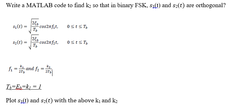 Solved Write a MATLAB code to find k? so that in binary FSK, | Chegg.com