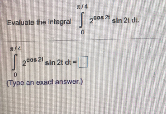 Solved /4 2cos 21 sin 2t dt. Evaluate the integral 0 /4 J | Chegg.com