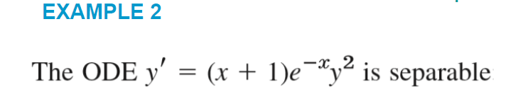 Solved EXAMPLE 2 The ODE y' = (x + 1)e-*y 2 is separable | Chegg.com