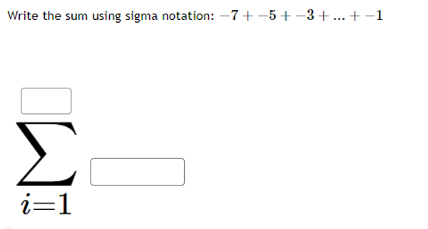 Solved Write the sum using sigma notation: -7+-5+-3+dots+-1 | Chegg.com