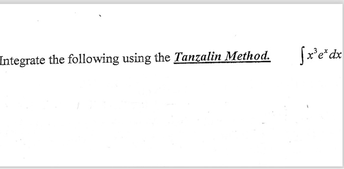 Solved integrate the following using the Tanzalin Method. | Chegg.com