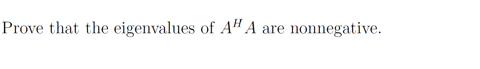 Solved Prove that the eigenvalues of AHA are nonnegative. | Chegg.com