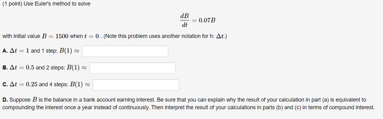 Solved (1 point) Use Euler's method to solve dB = 0.07B dt | Chegg.com