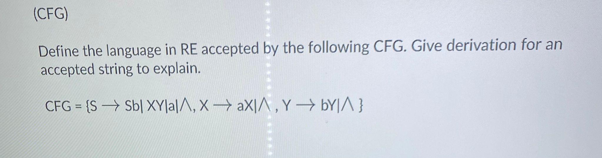 Solved (CFG) Define the language in RE accepted by the | Chegg.com