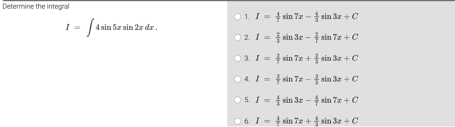Solved Determine the integral O 1. I = 4 sin 7x – sin 3x + C | Chegg.com