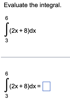 Solved Evaluate the integral. ∫36(2x+8)dx ∫36(2x+8)dx= | Chegg.com