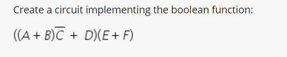 Solved Create a circuit implementing the boolean function: | Chegg.com