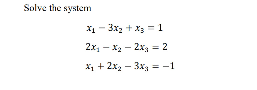Solved Solve the system x – 2y + 3z = 9 -x + 3y = -4 2x – 5y | Chegg.com