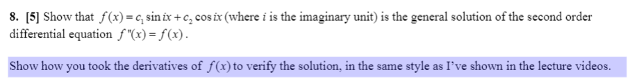 Solved 8. [5] Show that f(x) = sin ix + c, cos ix (where i | Chegg.com