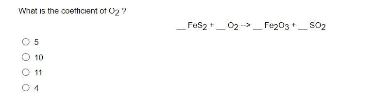 Solved What is the coefficient of O2 ? −FeS2+O2→Fe2O3+SO2 5 | Chegg.com