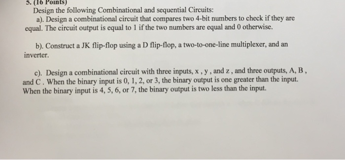 Solved 5. (16 Points) Design the following Combinational and | Chegg.com Solved 5. (16 Points) Design the following Combinational and | Chegg.com