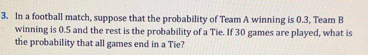 Solved 3. In a football match, suppose that the probability | Chegg.com