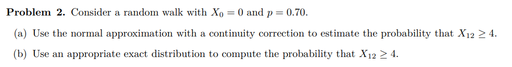 Solved Problem 2. Consider a random walk with X0=0 and | Chegg.com