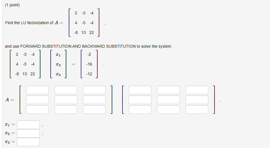 Solved (1 point) 2 3 4 Find the LU factorization of A= 4 -5 | Chegg.com