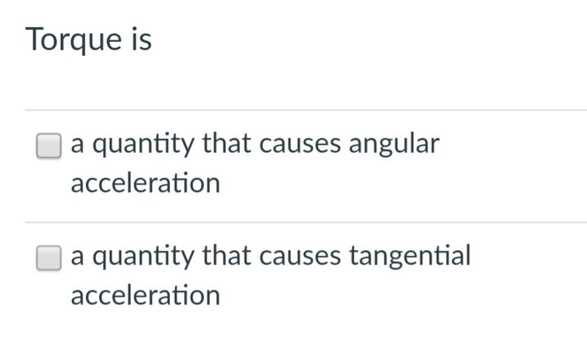 Solved Torque is a quantity that causes angular acceleration | Chegg.com