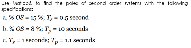 Solved = = Use Matlab@ to find the poles of second order | Chegg.com