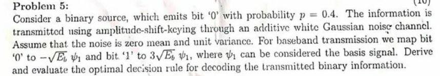 Problem 5: Consider a binary source, which emits bit | Chegg.com