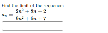 Solved Find the limit of the sequence: 2n2 + 8n + 2 an 9n2 + | Chegg.com