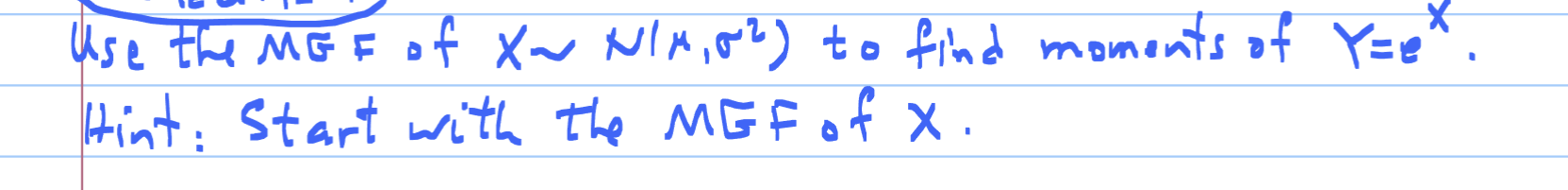 Solved Use the MGF of X∼N(μ,σ2) to find moments of Y=eX. | Chegg.com