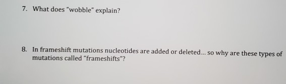 Solved 7. What does "wobble" explain? 8. In frameshift | Chegg.com