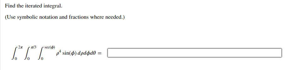 Solved Find the iterated integral. (Use symbolic notation | Chegg.com