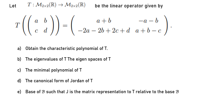 Solved Let T: M2x2(R) + M2x2(R) be the linear operator given | Chegg.com