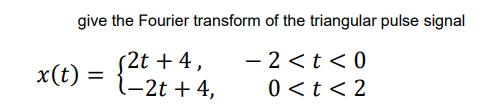 Solved give the Fourier transform of the triangular pulse | Chegg.com