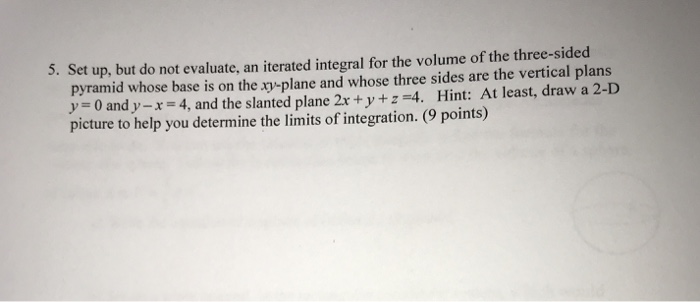 Solved 5. Set up, but do not evaluate, an iterated integral | Chegg.com