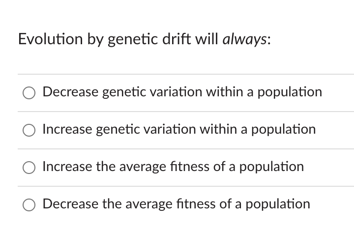 Solved Evolution by genetic drift will always: Decrease | Chegg.com