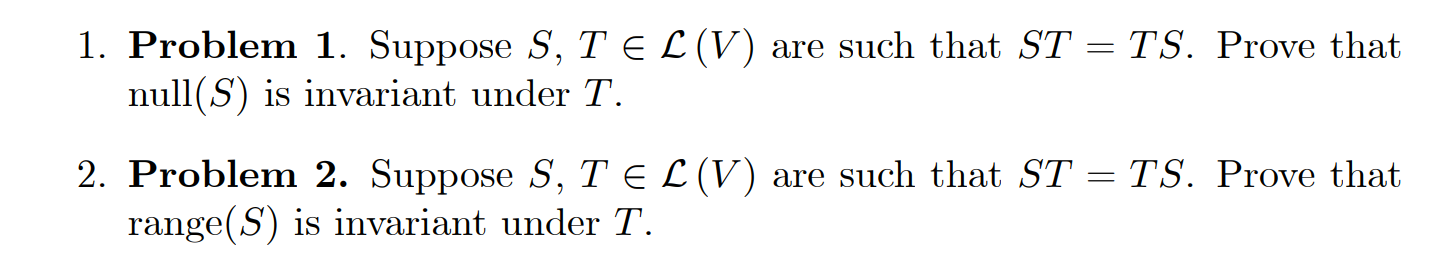 Solved 1. Problem 1. Suppose S,T∈L(V) are such that ST=TS. | Chegg.com
