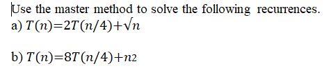 Solved Use the master method to solve the following | Chegg.com