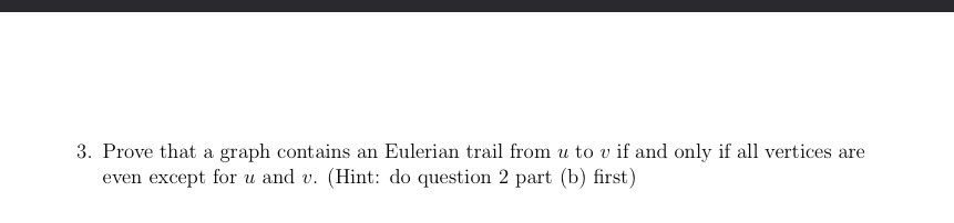 Solved Prove that a graph contains an Eulerian trail from u | Chegg.com