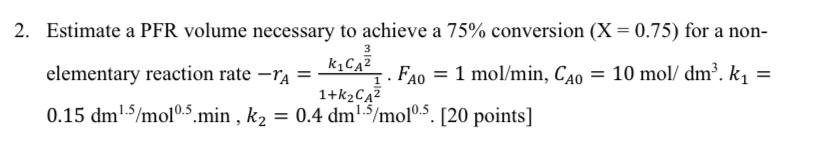 Solved 2. Estimate a PFR volume necessary to achieve a 75% | Chegg.com