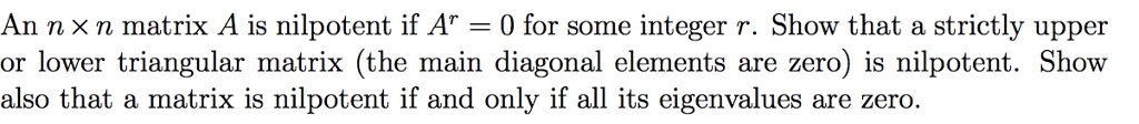 Solved An n × n matrix A is nilpotent if Ar-0 f or lower | Chegg.com