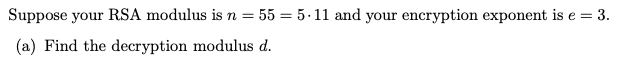 Solved Suppose your RSA modulus is n = 55 = 5.11 and your | Chegg.com