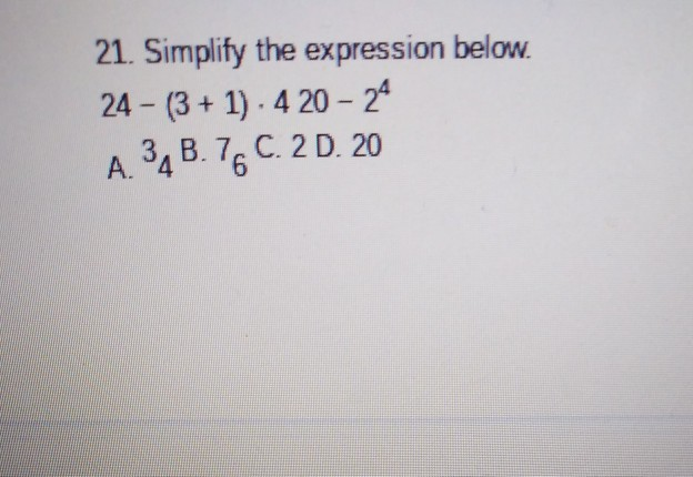 Solved 21. Simplify the expression below. 24 - (3 + 1). 4 20 | Chegg.com