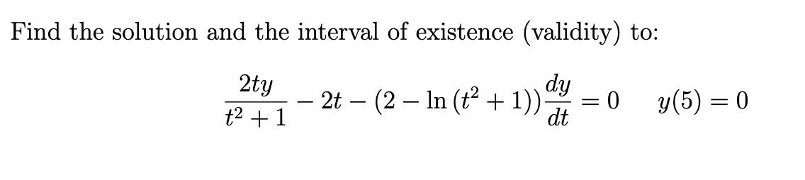 Solved Find the solution and the interval of existence | Chegg.com