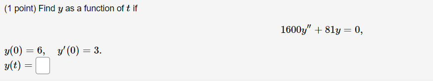 Solved (1 point) Find y as a function of t if 1600y" + 81y = | Chegg.com