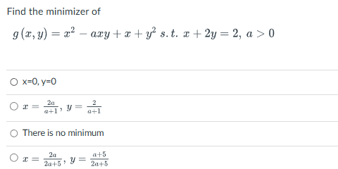 Solved Find the minimizer of g(x,y)=x2−axy+x+y2 s.t. x+2y=2 | Chegg.com