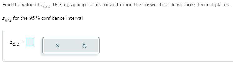 Solved Find the value of Za/2. Use a graphing calculator and | Chegg.com