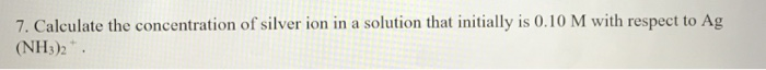 Solved 7. Calculate the concentration of silver ion in a | Chegg.com