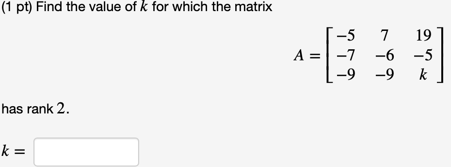 Solved: (1 Pt) Find The Value Of K For Which The Matrix 5 ... | Chegg.com