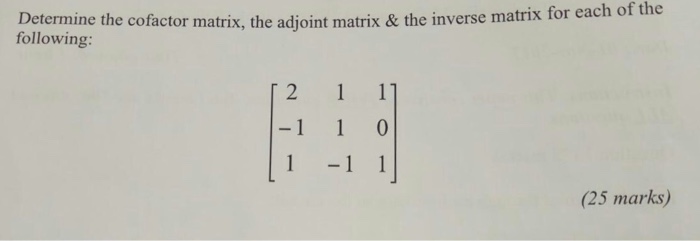 Solved Determine the cofactor matrix, the adjoint matrix & | Chegg.com