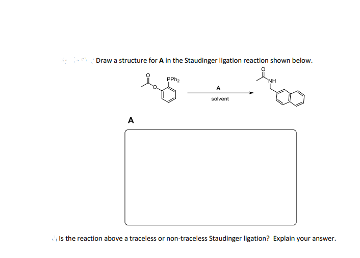Solved Draw a structure for A in the Staudinger ligation | Chegg.com