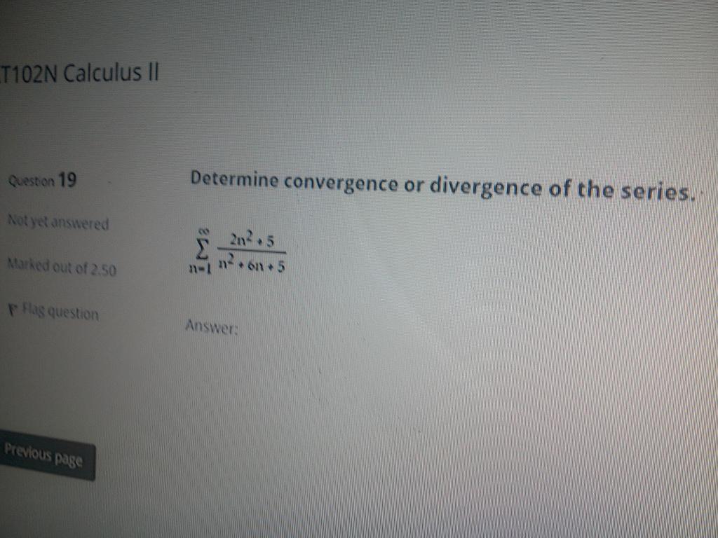 Solved .T102N Calculus II Question 19 Determine convergence | Chegg.com