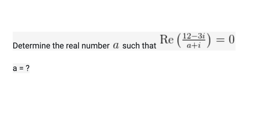 Solved Determine the real number a such that Re(a+i12−3i)=0 | Chegg.com